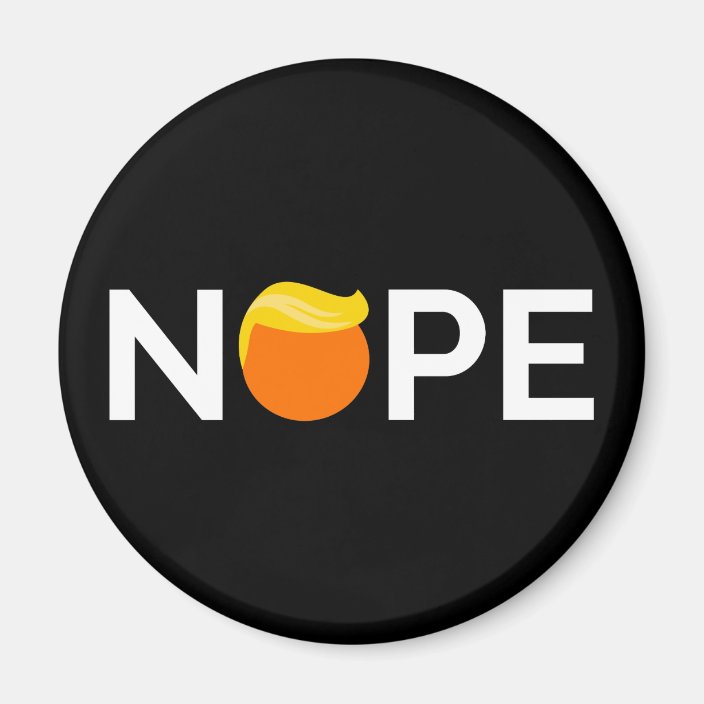 Anti-Trump - Nope Edition Magnet | Zazzle.com
