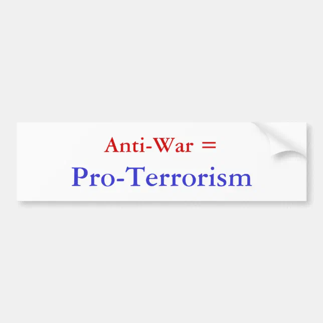 Anti-War =, Pro-Terrorism Bumper Sticker | Zazzle