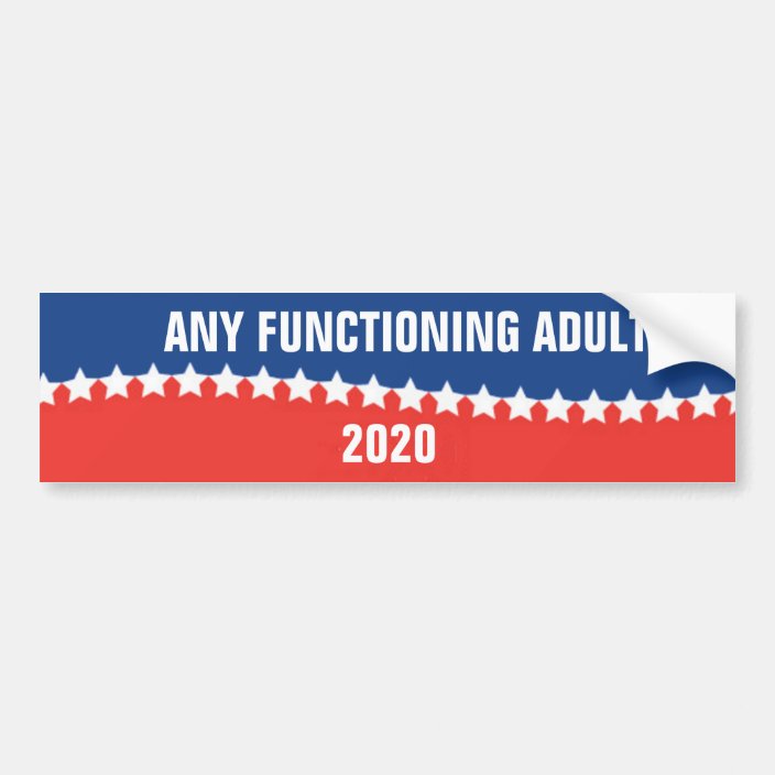 Any Functioning Adult 2020 Bumper Sticker | Zazzle.com