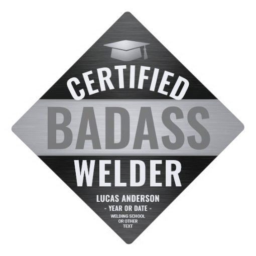Any Text Faux Metallic Certified Badass Welder Graduation Cap Topper ...