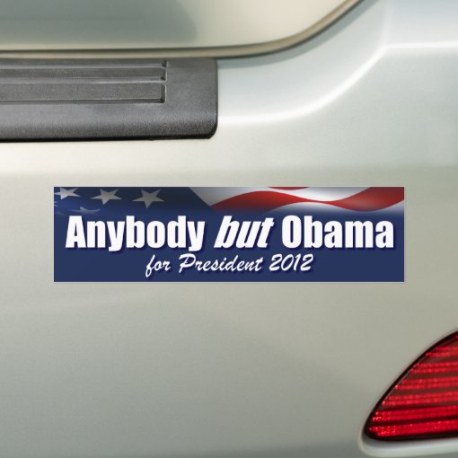 Anybody but Obama for President - 2012 Bumper Sticker | Zazzle