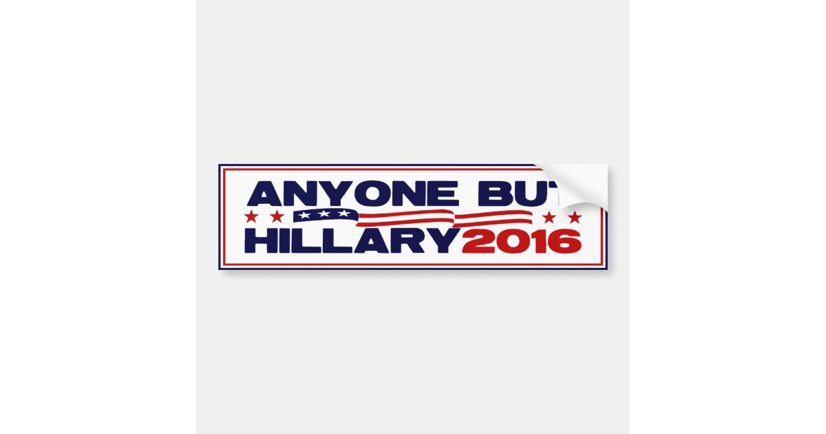 Anyone But Hillary 2016 Bumper Sticker | Zazzle