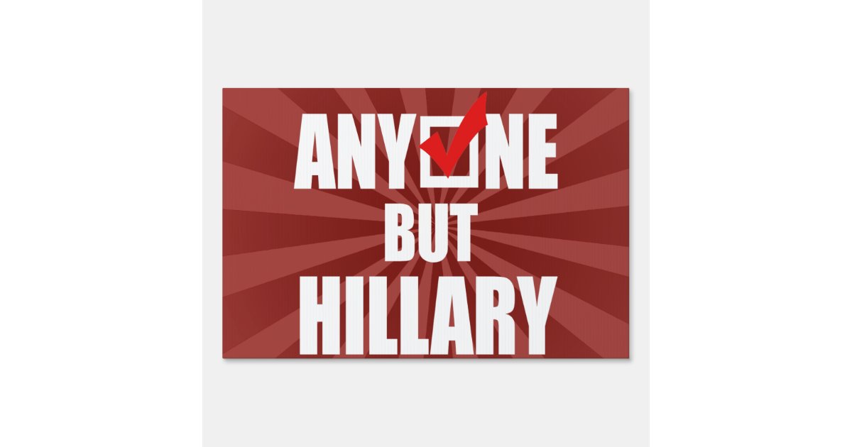 ANYONE BUT HILLARY -- white -.png Yard Sign | Zazzle
