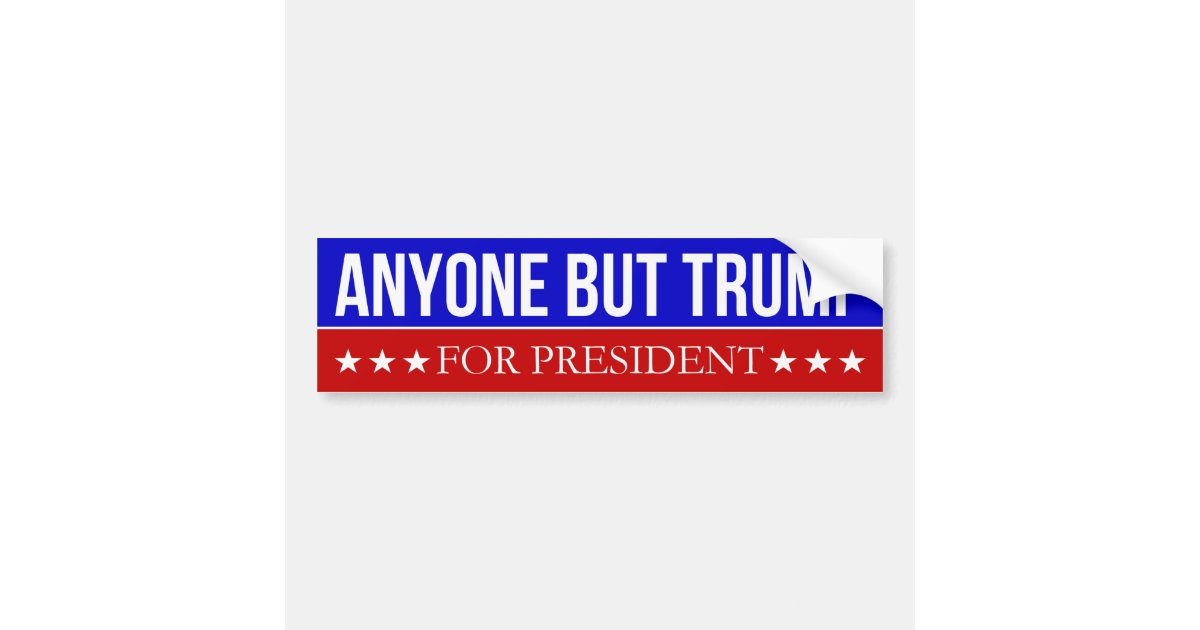 Anyone But Trump For President Bumper Sticker | Zazzle
