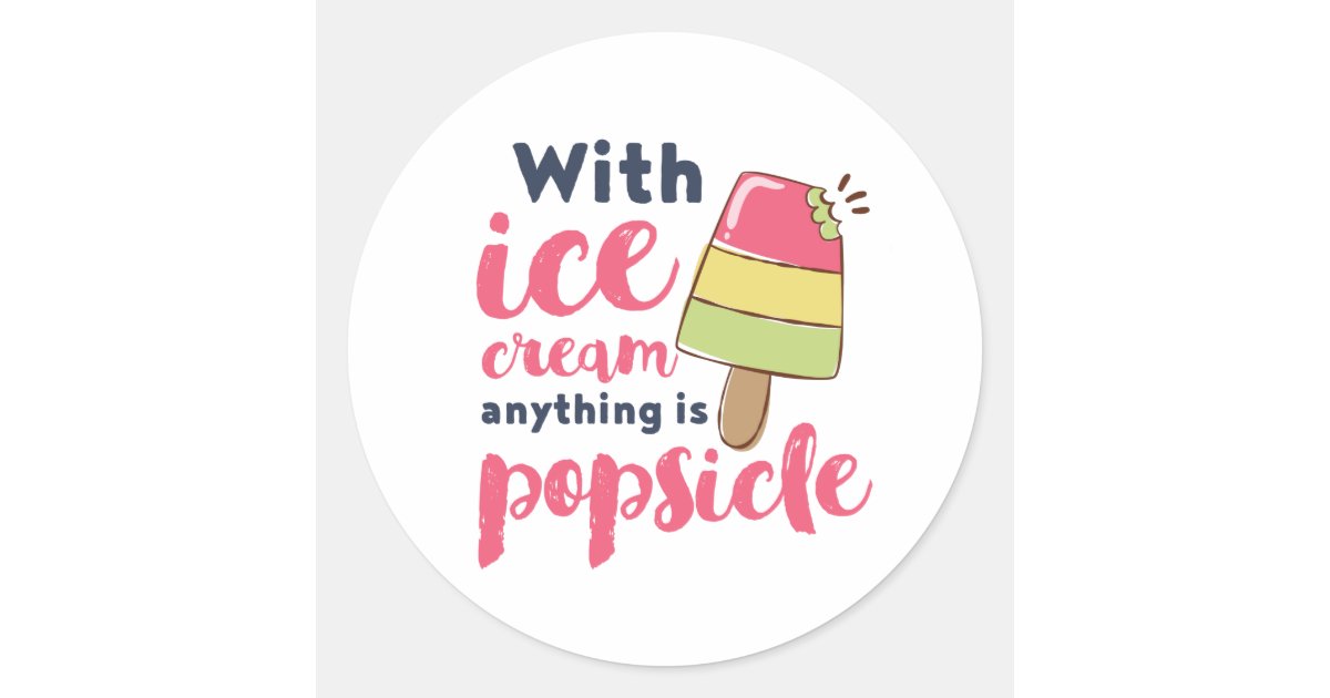 Anything is Popsicle Funny Ice Cream Lover Puns Classic Round Sticker ...