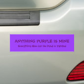 ANYTHING PURPLE IS MINE, Everything Else Can Be... Bumper Sticker | Zazzle