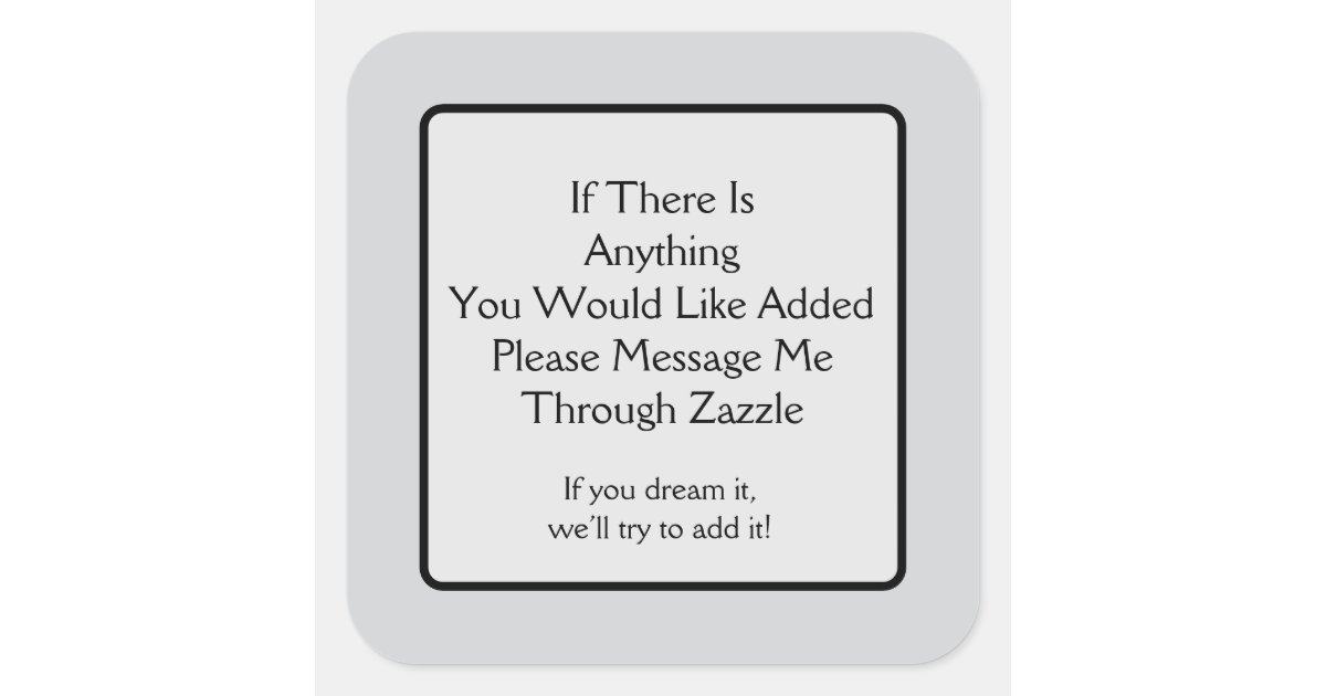 Anything to Add? Square Sticker | Zazzle