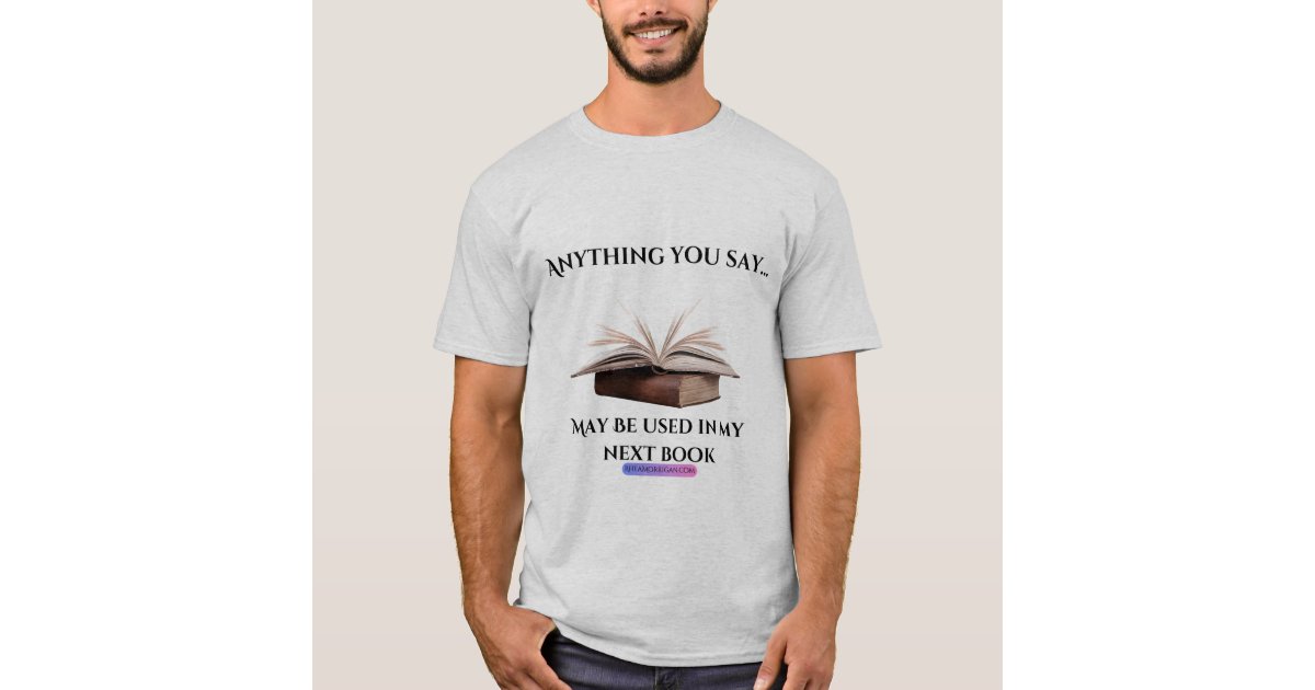 Anything You Say Author Tee | Zazzle