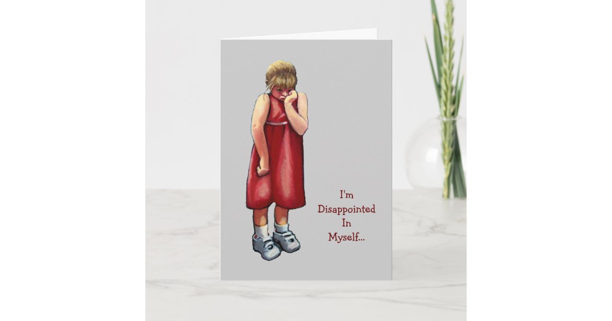 Apology: Disappointed In Myself: Original Art Card | Zazzle