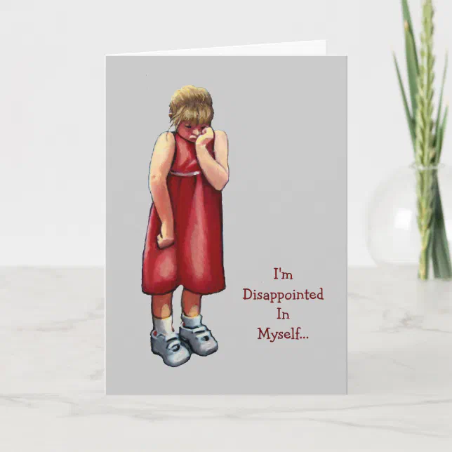 Apology: Disappointed In Myself: Original Art Card | Zazzle