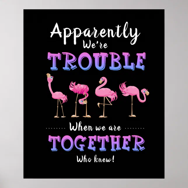 Apparently We're Trouble When We Are Together Gift Poster | Zazzle