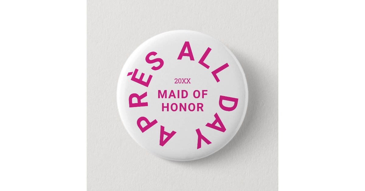 Après All Day Hot Pink Maid Of Honor Bachelorette Button | Zazzle