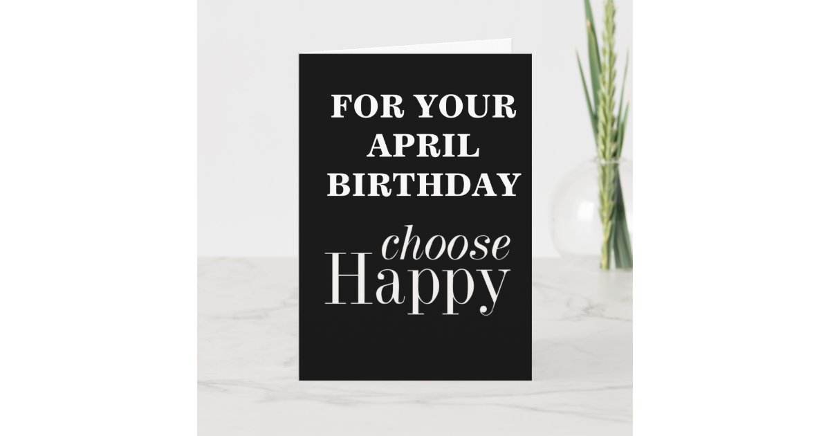 **APRIL BIRTHDAY WISHES** SAY CHOSE "HAPPY" CARD | Zazzle