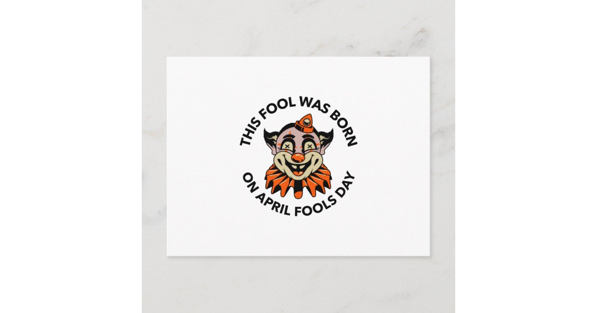 April fools day this fool was born on april fools holiday postcard | Zazzle