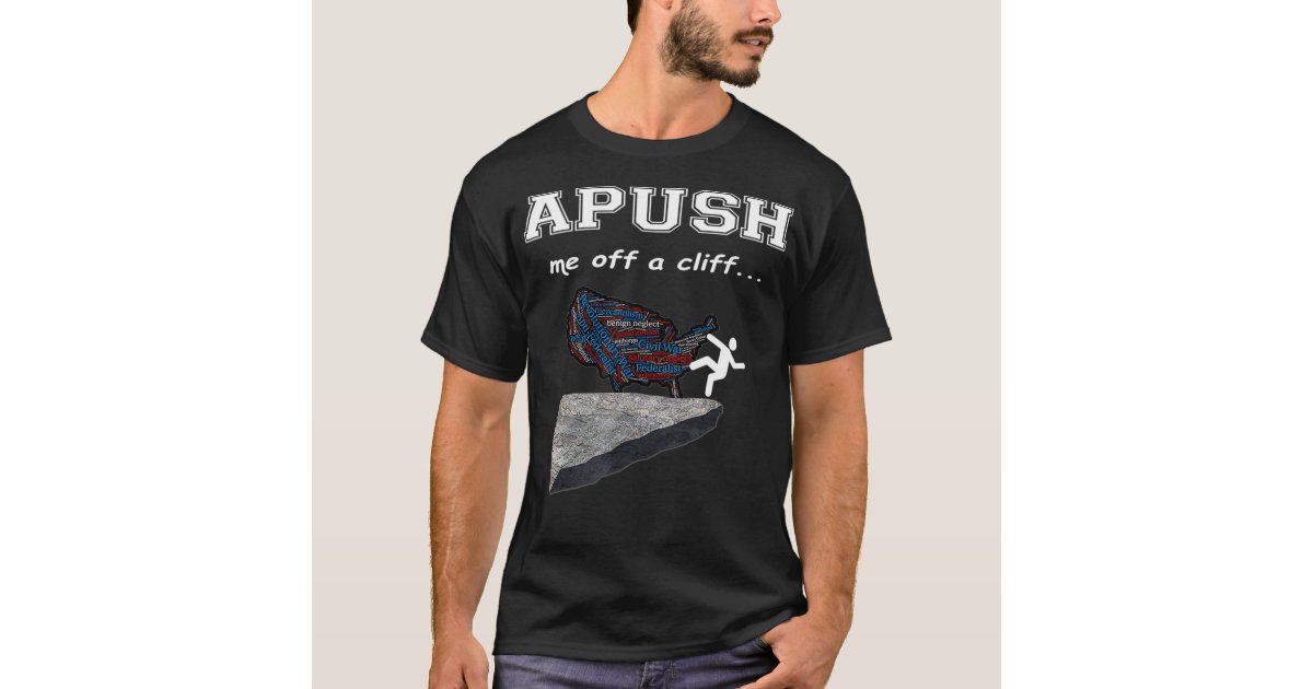 APUSH Me off a cliff Funny AP US History T T-Shirt | Zazzle
