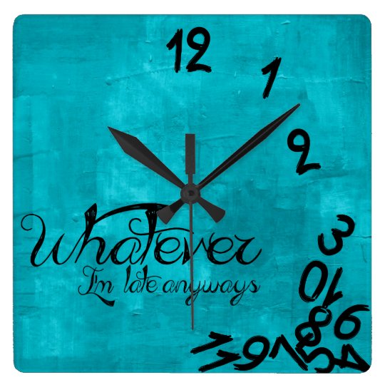 Aqua Blue Whatever, I'm Late Anyways Wall Clock | Zazzle.com