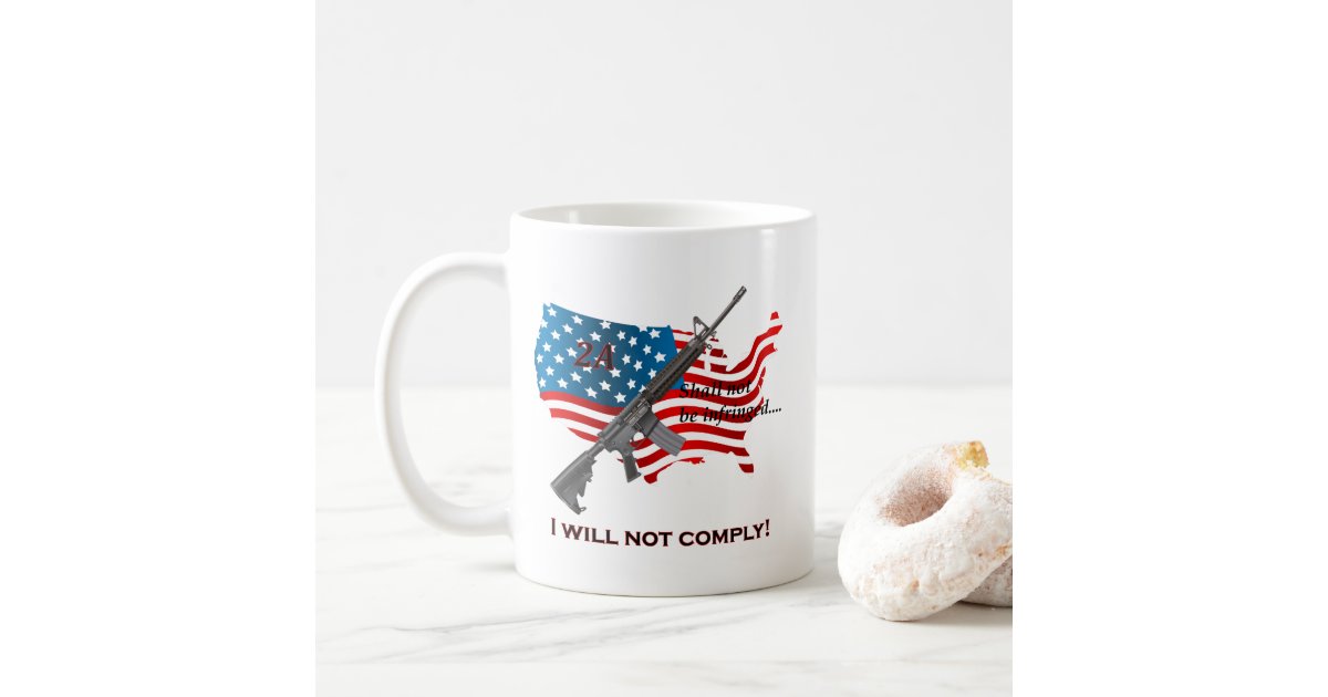 AR15 I Will Not Comply Shall Not Be Infringed Flag Coffee Mug | Zazzle
