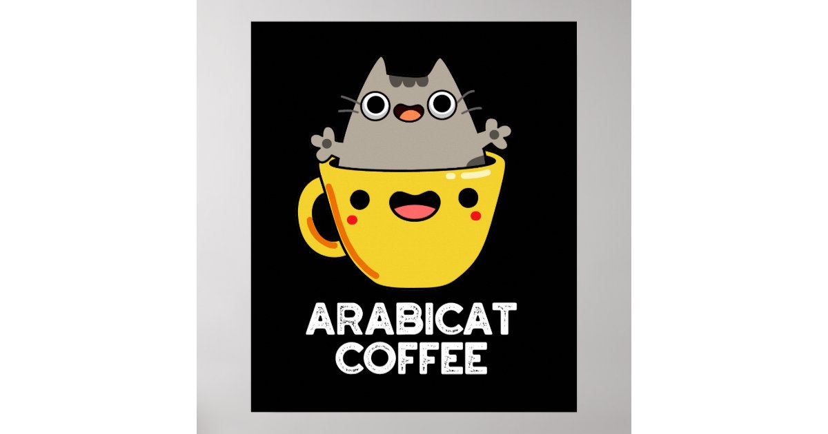 Arabicat Coffee Funny Arabica Cat Pun Dark BG Poster | Zazzle