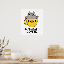 Arabicat Coffee Funny Arabica Cat Pun Poster | Zazzle