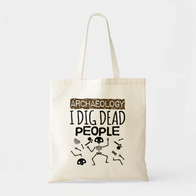 Archaeology I Dig Dead People Archaeologist Tote Bag | Zazzle