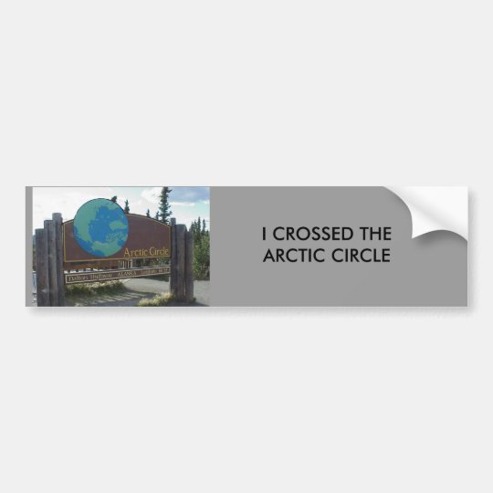 arctic circle, I CROSSED THEARCTIC CIRCLE Bumper Sticker | Zazzle.com