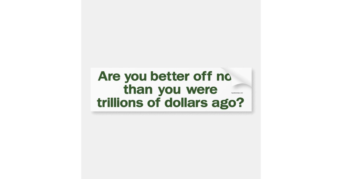 are you better off now bumper sticker | Zazzle