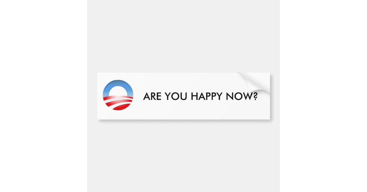 Are You Happy Now Bumper Sticker | Zazzle