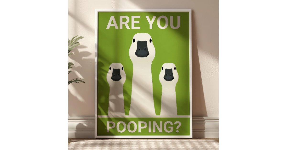 Are You Pooping? Silly Geese Funny Bathroom Poster | Zazzle