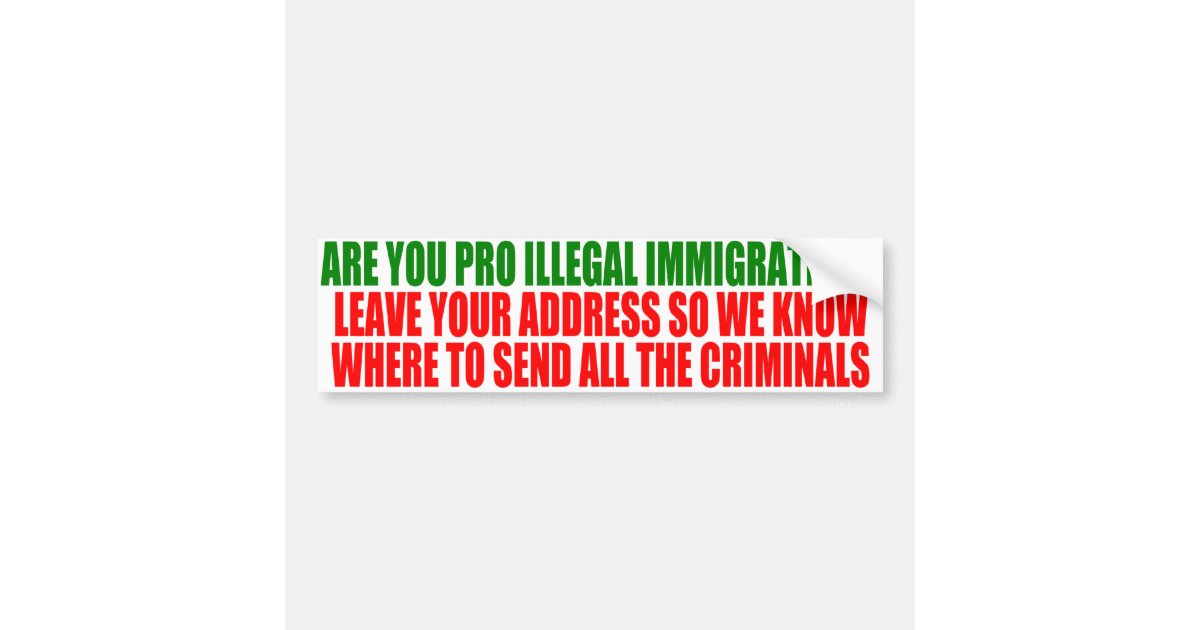 Are you Pro-Illegal Immigration? Bumper Sticker | Zazzle