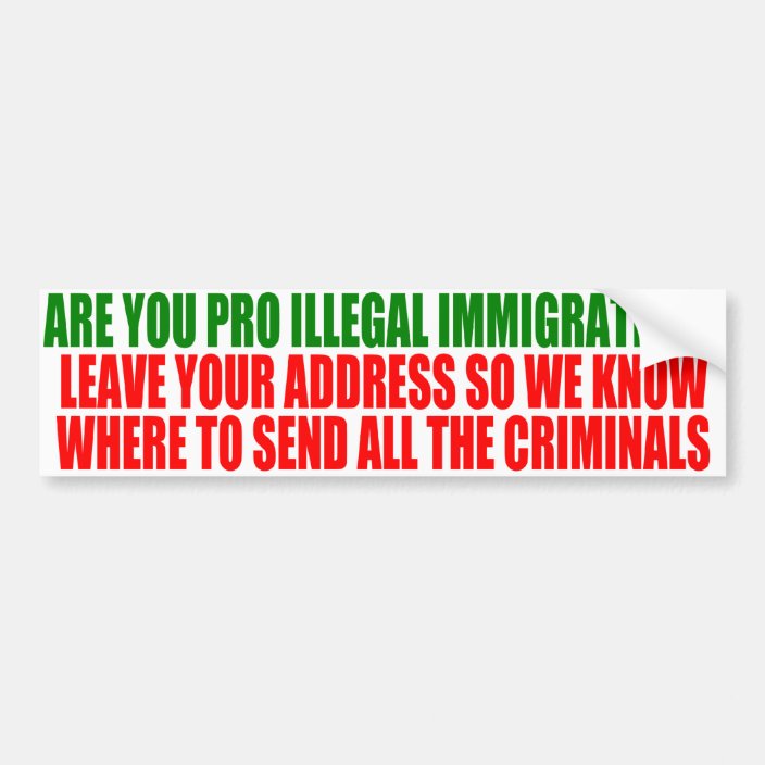 Are you Pro-Illegal Immigration? Bumper Sticker | Zazzle.com
