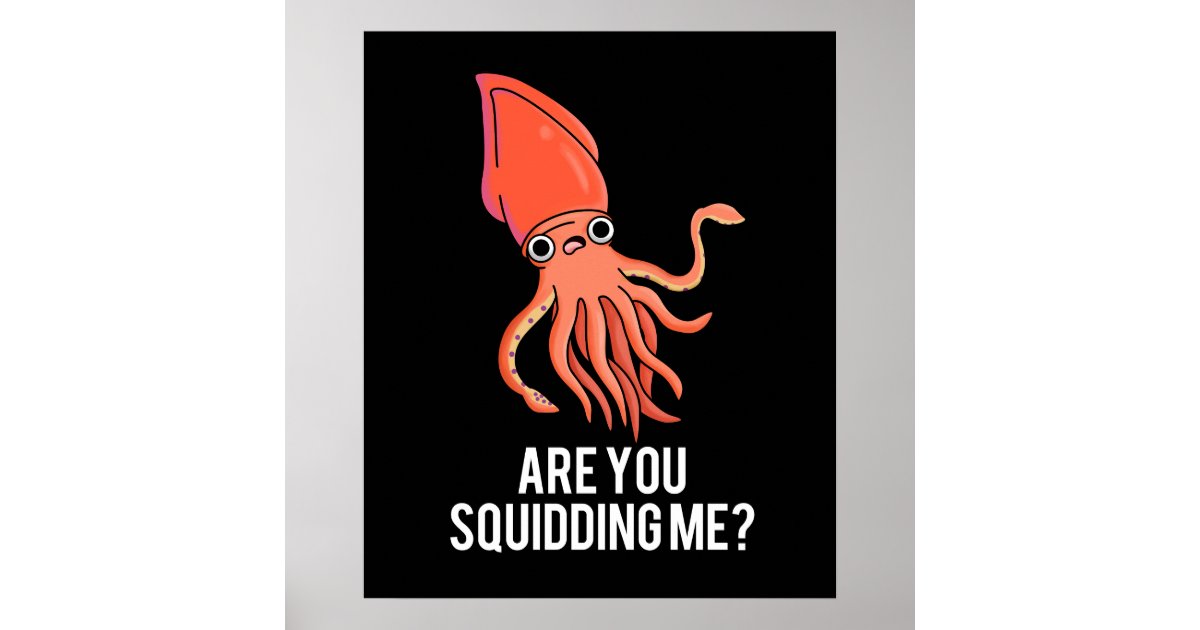 Are You Squidding Me Funny Squid Pun Dark BG Poster | Zazzle