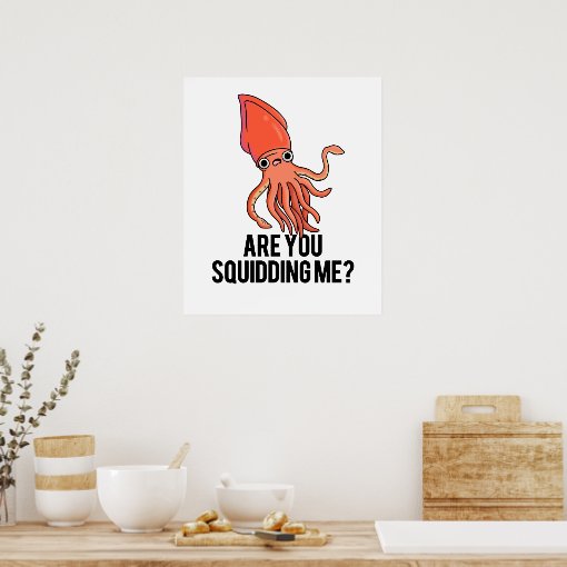 Are You Squidding Me Funny Squid Pun Poster | Zazzle