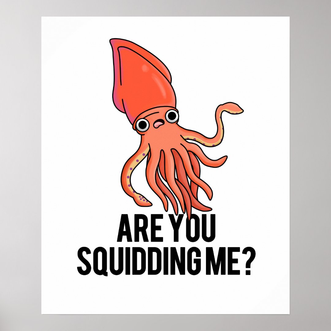 Are You Squidding Me Funny Squid Pun Poster | Zazzle