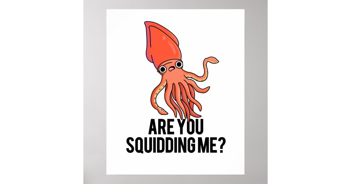 Are You Squidding Me Funny Squid Pun Poster | Zazzle