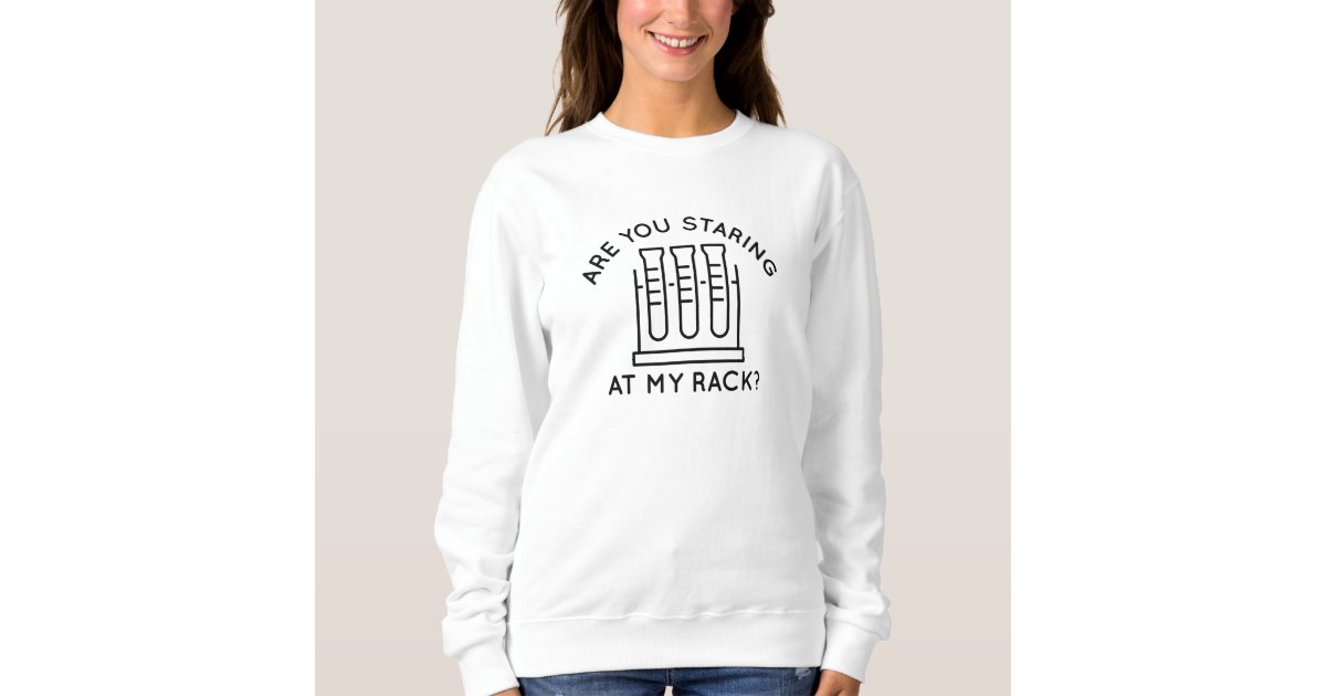 Are You Staring At My Rack Sweatshirt | Zazzle