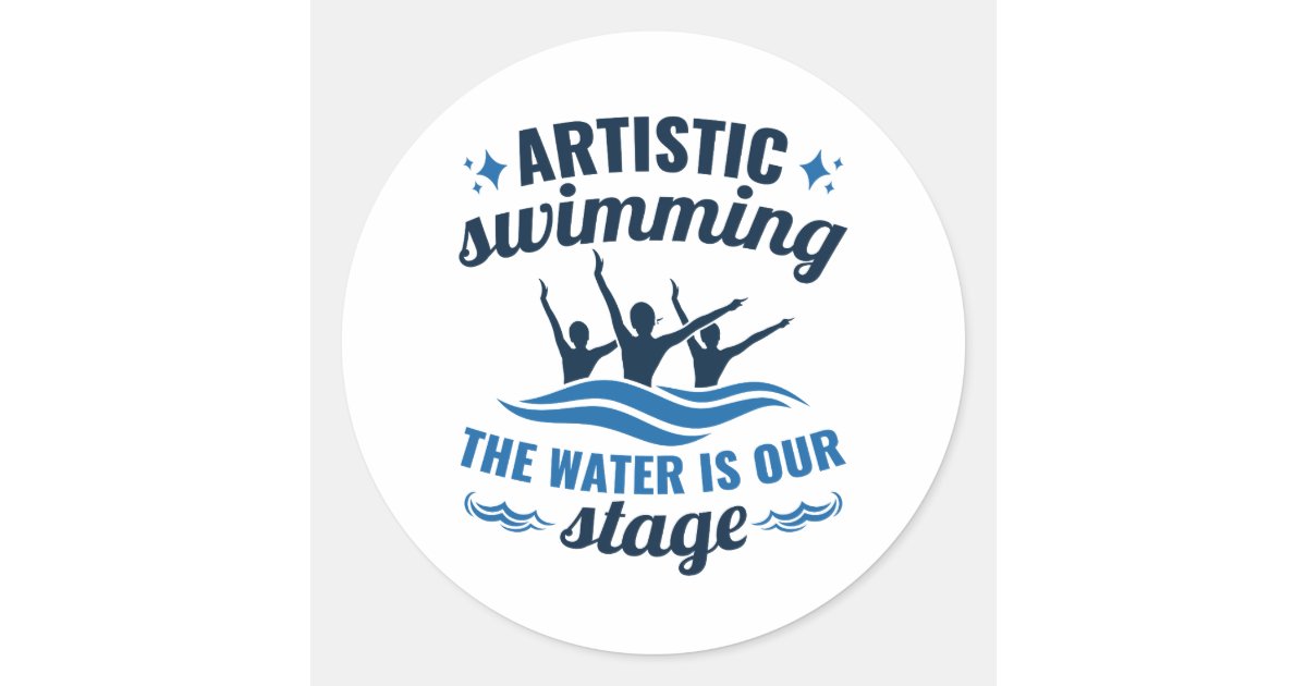 Artistic Swimming Synchronized Water Is Our Stage Classic Round Sticker ...