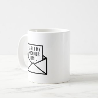 As Per My Previous Email Coffee Mug | Zazzle