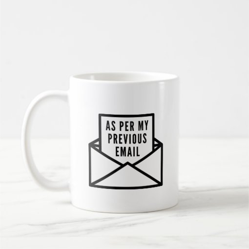 As Per My Previous Email Coffee Mug | Zazzle