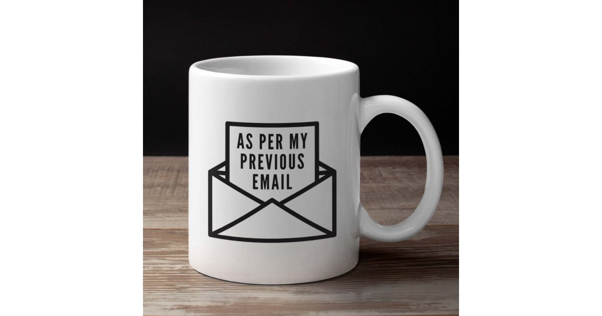 As Per My Previous Email Coffee Mug | Zazzle