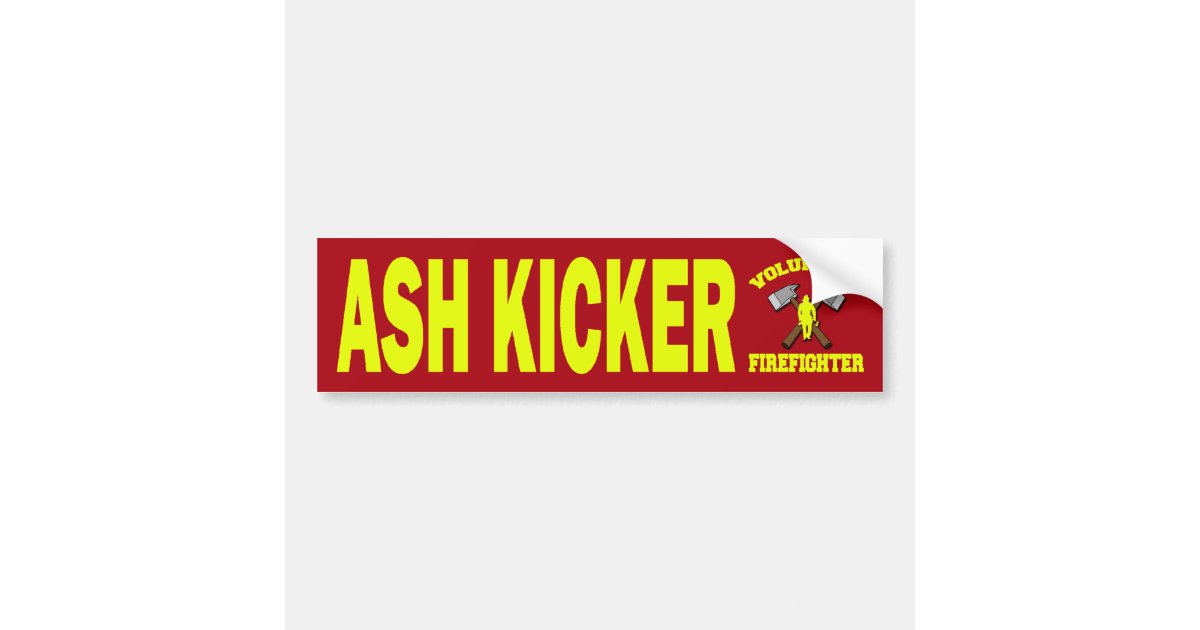 ASH KICKER VOLUNTEER FIREFIGHTER BUMPER STICKER | Zazzle