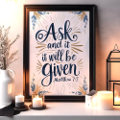 Ask and It Will Be Given Matthew 7:7 Scripture Art Poster | Zazzle