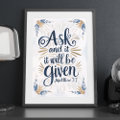 Ask and It Will Be Given Matthew 7:7 Scripture Art Poster | Zazzle