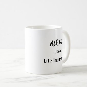 Ask Me about Life Insurance Coffee Mug | Zazzle