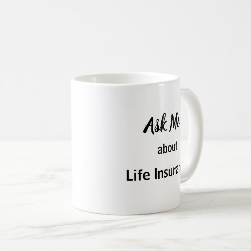 Ask Me about Life Insurance Coffee Mug | Zazzle