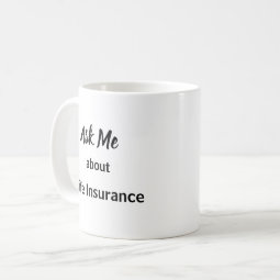 Ask Me about Life Insurance Coffee Mug | Zazzle