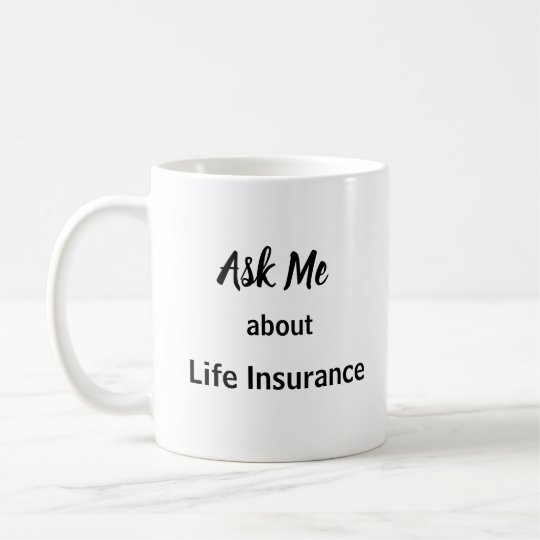Ask Me about Life Insurance Coffee Mug | Zazzle.com