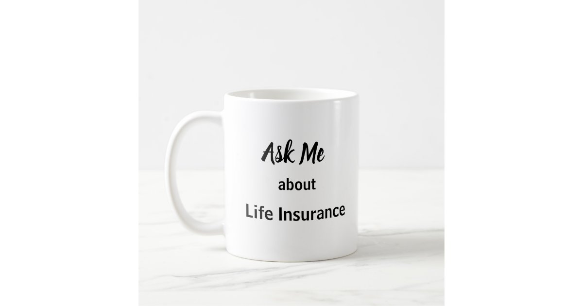 Ask Me about Life Insurance Coffee Mug | Zazzle