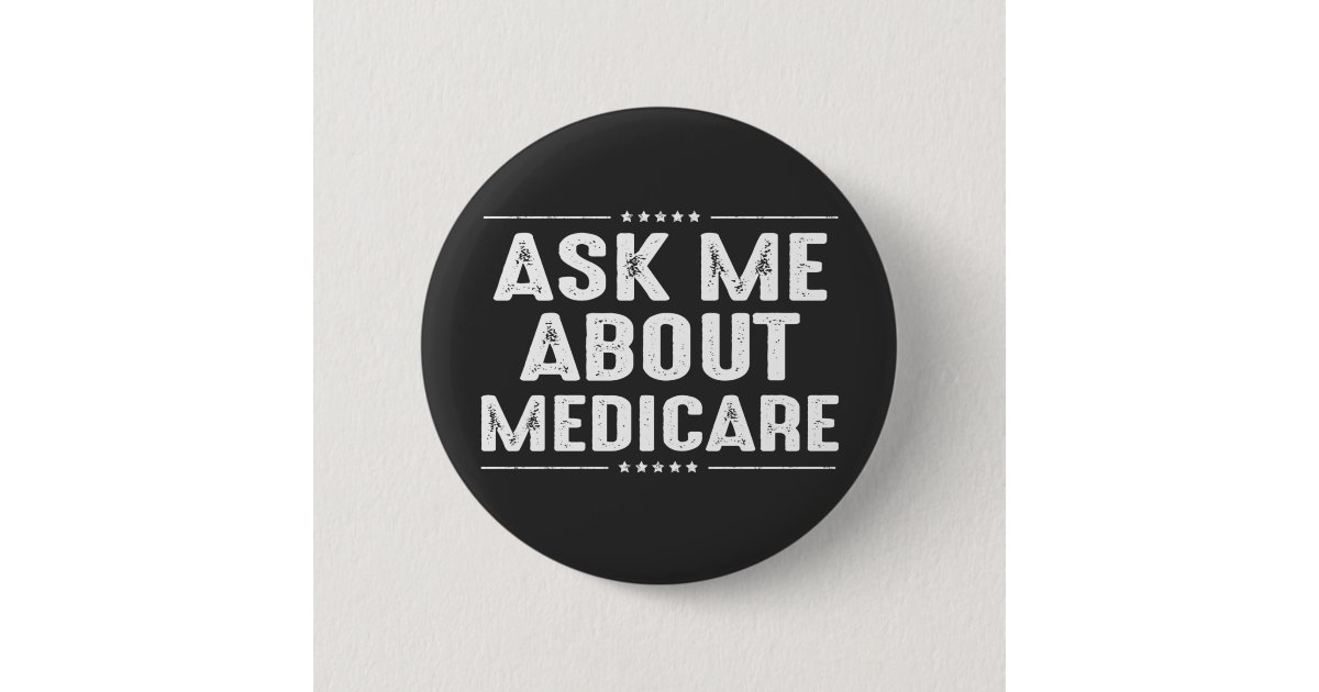 ask me about Medicare Button | Zazzle