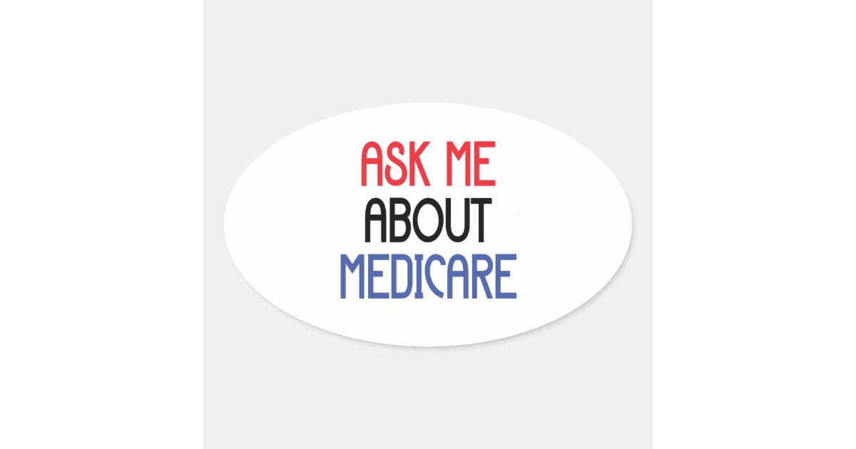 ASK ME ABOUT MEDICARE OVAL STICKER | Zazzle