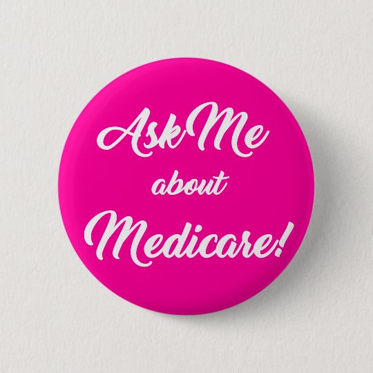 Ask Me About Medicare - Pink Button | Zazzle.com